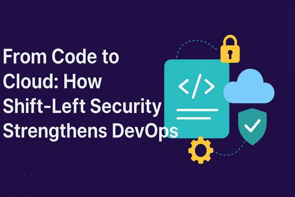 From Code to Cloud: How Shift-Left Security Strengthens DevOps - Sooper Articles