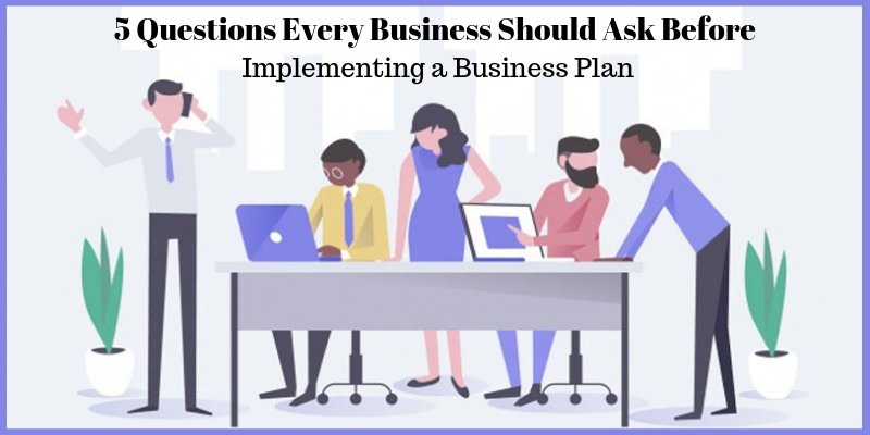 5 Questions Every Business Should Ask Before Implementing a Business ...